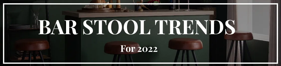 Top 10 Bar Stool Trends For 2022 - EZ Living Furniture